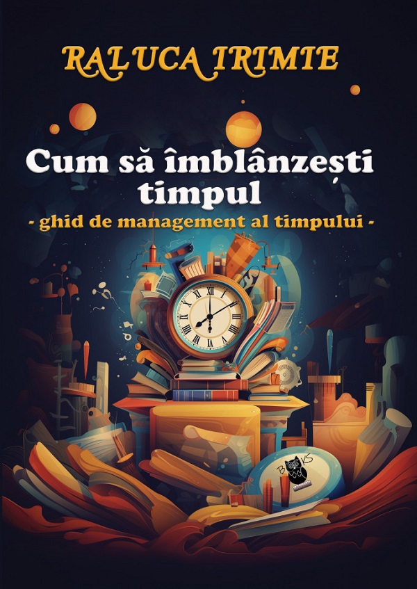 Cum sa imblanzesti timpul. Ghid de management al timpului PDF | Carte PDF - Citești instant