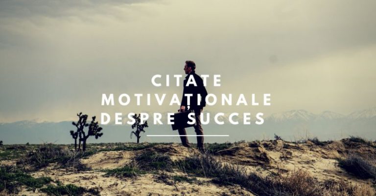 212 citate motivationale despre Succes - doar pentru cei deschiși la minte!