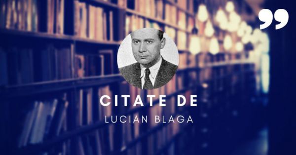 73 de Citate de Lucian Blaga - o colecție cu adevărat GENIALĂ!